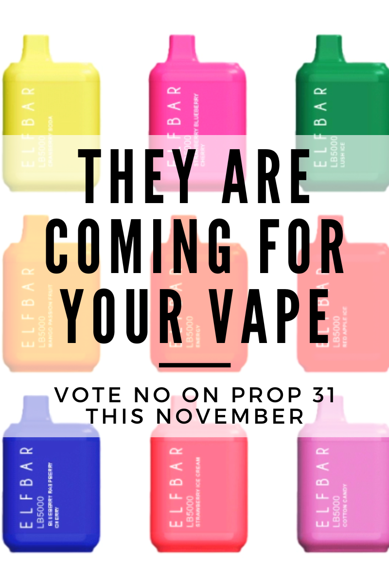 They Are Coming For Your Vape -Vote No on Prop 31